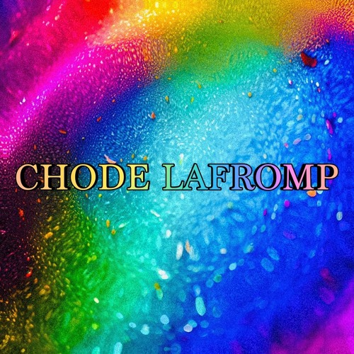 Stream CHODE LAFROMP music | Listen to songs, albums, playlists for ...