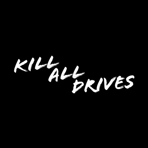 Stream Kill All Drives music | Listen to songs, albums, playlists for ...
