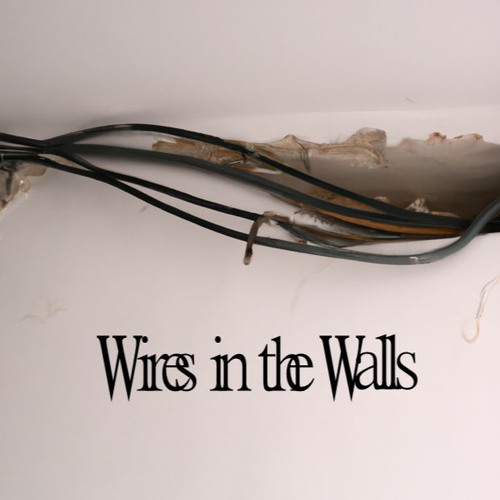 Stream Wires in the Walls music | Listen to songs, albums, playlists ...