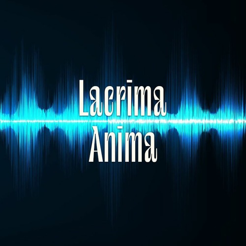 Stream Lacrima Anima music | Listen to songs, albums, playlists for ...