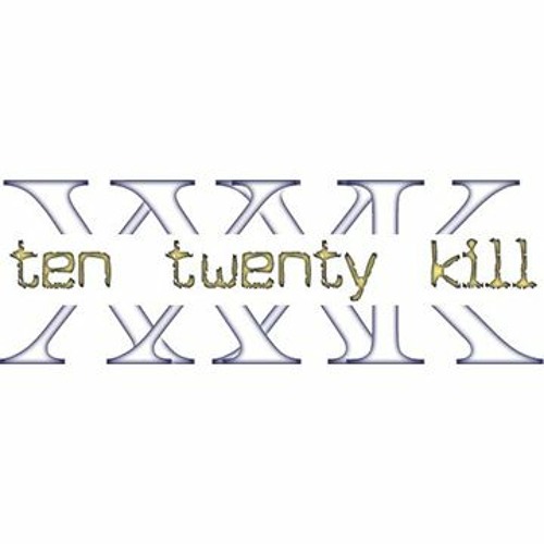 Stream Ten Twenty Kill music | Listen to songs, albums, playlists for ...