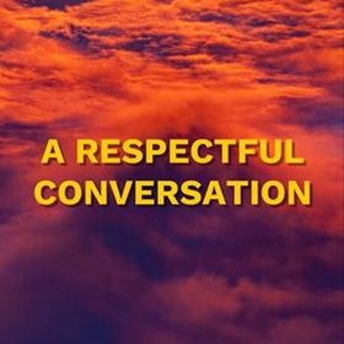 Stream A Respectful Conversation | Listen to A Respectful Conversation ...