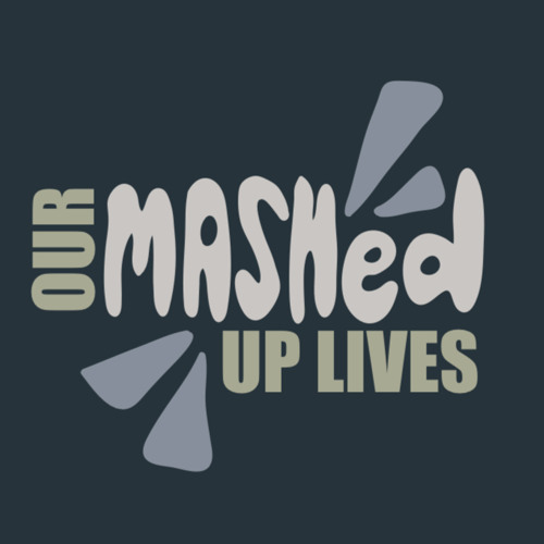 Stream Our MASHed Up Lives | Listen to podcast episodes online for free ...