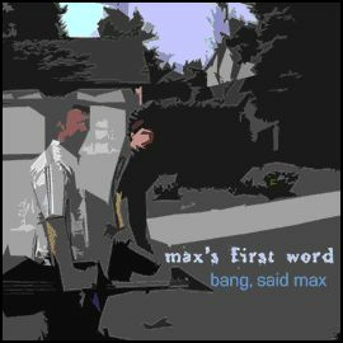 Stream Max's First Word music | Listen to songs, albums, playlists for ...