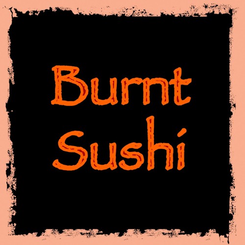 Stream Burnt Sushi | Listen to podcast episodes online for free on ...
