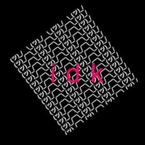 Stream idk music | Listen to songs, albums, playlists for free on ...