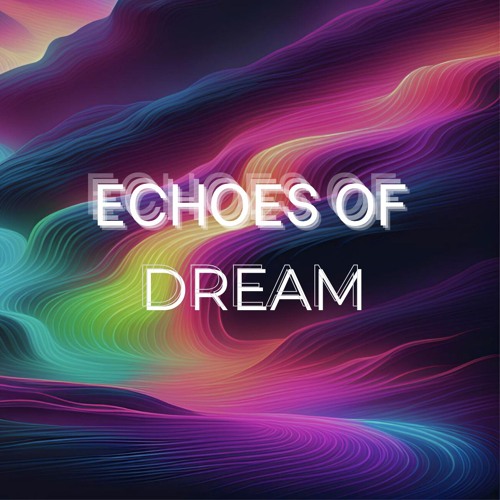 Stream Echoes of Dream music | Listen to songs, albums, playlists for ...
