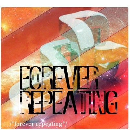 Stream Forever Repeating music | Listen to songs, albums, playlists for ...