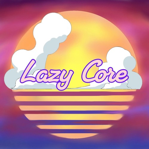 Stream Lazy Core music | Listen to songs, albums, playlists for free on ...