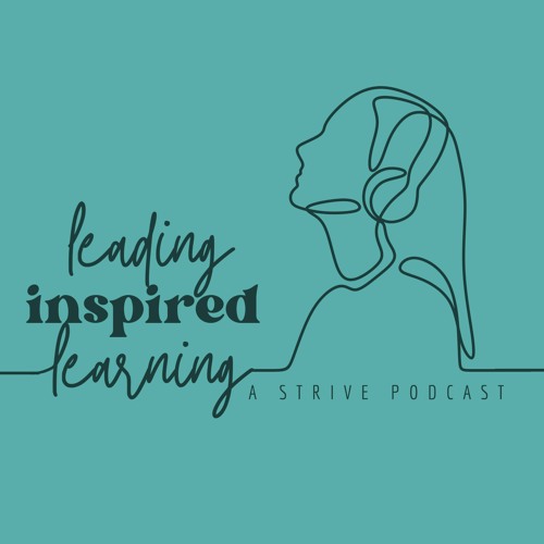 Stream Leading Inspired Learning: A Strive Podcast | Listen to podcast episodes online for free ...