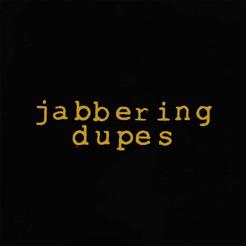 Stream Jabbering Dupes music | Listen to songs, albums, playlists for ...