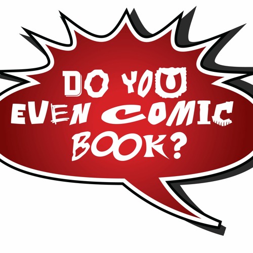 Stream Do You Even Comic Book | Listen to podcast episodes online for ...