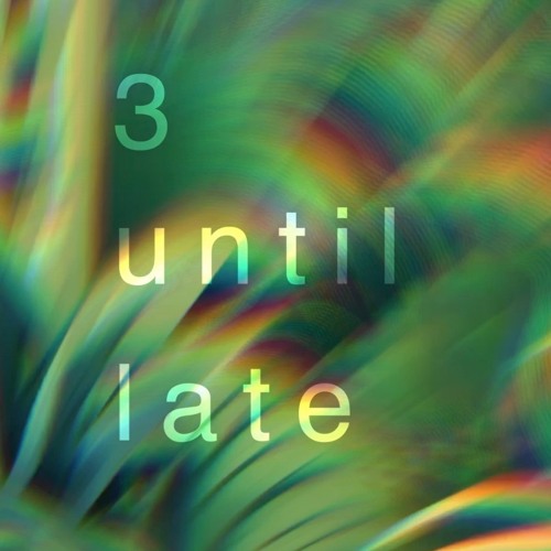 Stream 3 until late music | Listen to songs, albums, playlists for free ...