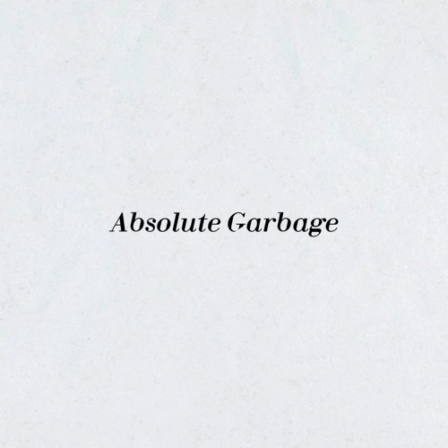 Stream ABSOLUTE GARBAGE music | Listen to songs, albums, playlists for ...