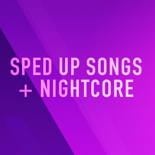 Stream Sped Up Songs + Nightcore music | Listen to songs, albums ...