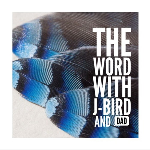 Stream The Word with J-Bird and Dad | Listen to podcast episodes online ...