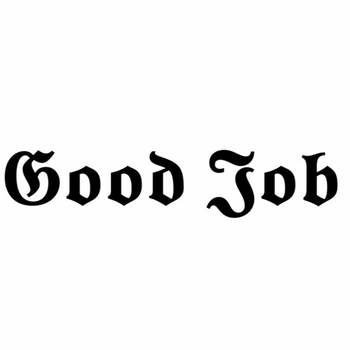 Stream Good Job music | Listen to songs, albums, playlists for free on ...