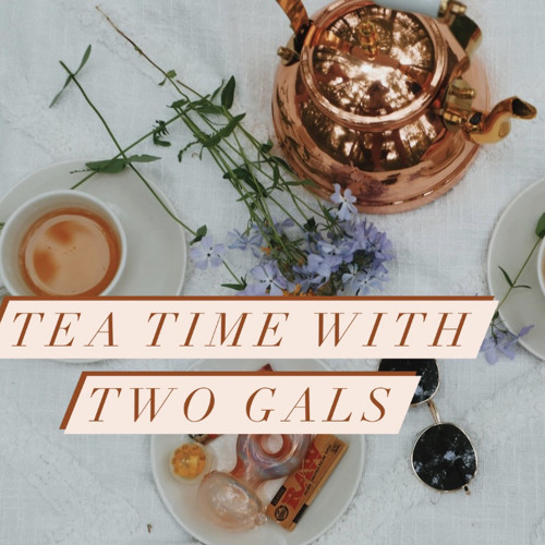 Stream High Tea: Getting To Know The Gals by Tea Time with Two Gals ...