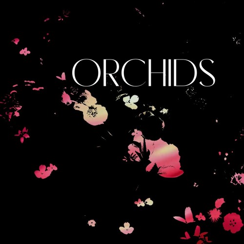 Stream Orchids music | Listen to songs, albums, playlists for free on ...