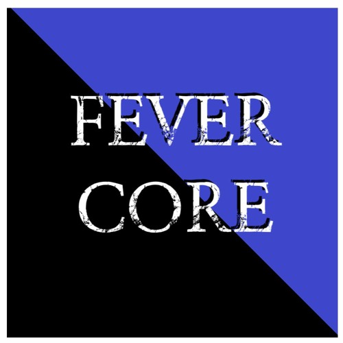Stream Fever Core music | Listen to songs, albums, playlists for free ...
