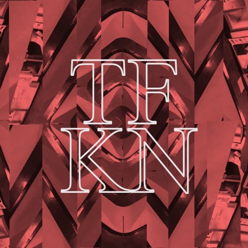 Stream TFKN music | Listen to songs, albums, playlists for free on ...