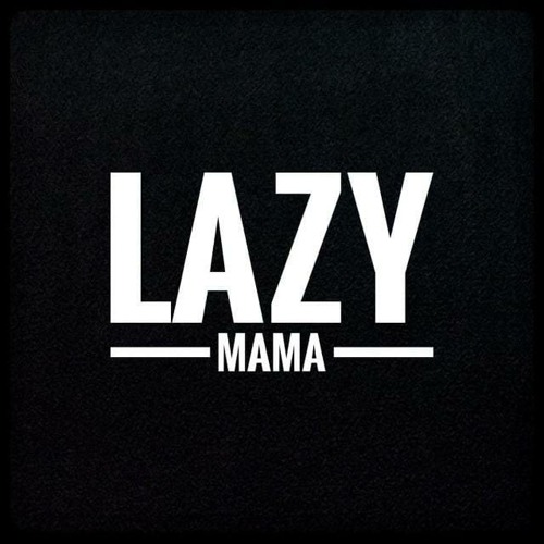 Stream Lazy Mama music | Listen to songs, albums, playlists for free on ...