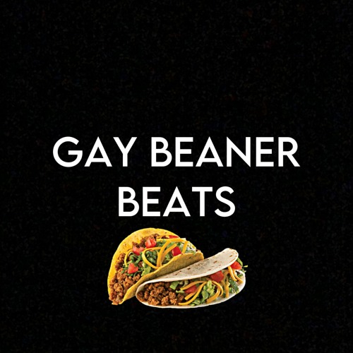 Stream GAY BEANER BEATS music | Listen to songs, albums, playlists for ...