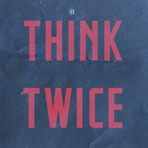 Stream Think Twice music | Listen to songs, albums, playlists for free ...