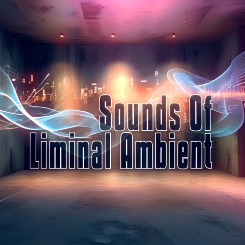 Stream Sounds Of Liminal Ambient music | Listen to songs, albums ...