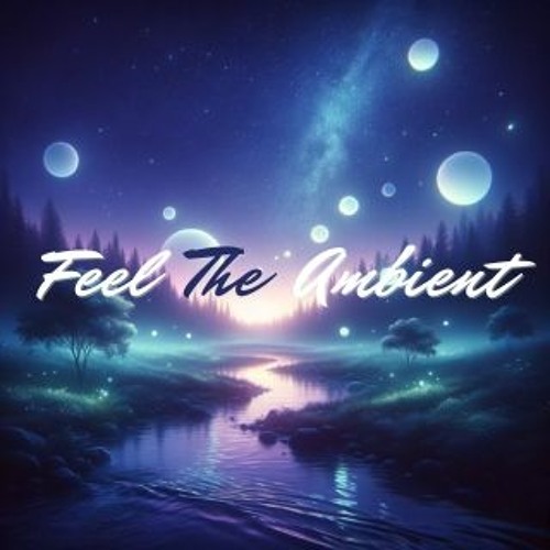 Stream Feel The Ambient Music Listen To Songs Albums Playlists For