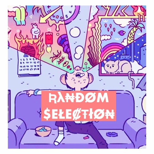 Stream RANDOM SELECTION music | Listen to songs, albums, playlists for ...