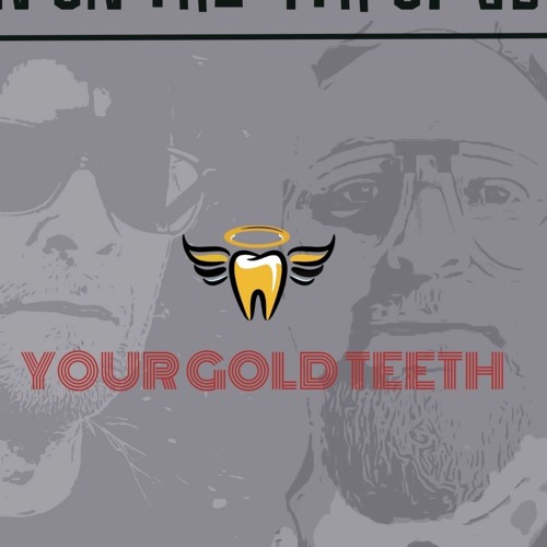 Stream Your Gold Teeth music | Listen to songs, albums, playlists for ...