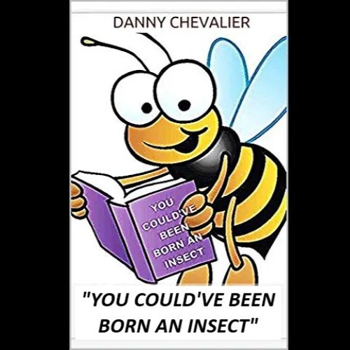 Stream YOU COULD'VE BEEN BORN AN INSECT by Danny F. Chevalier | Listen ...