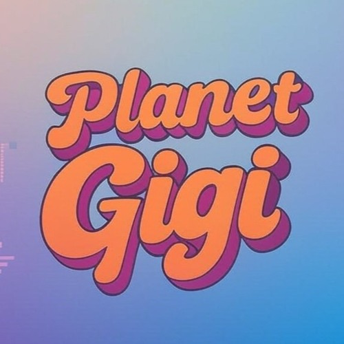 Stream Planet Gigi music | Listen to songs, albums, playlists for free ...